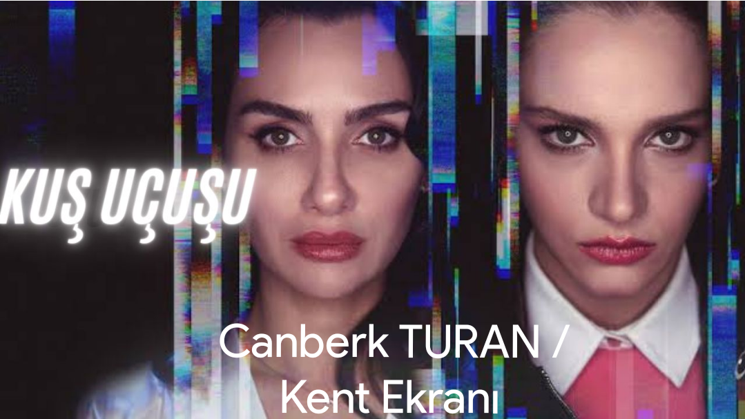Kuş Uçuşu/Canberk TURAN – Kent Ekranı